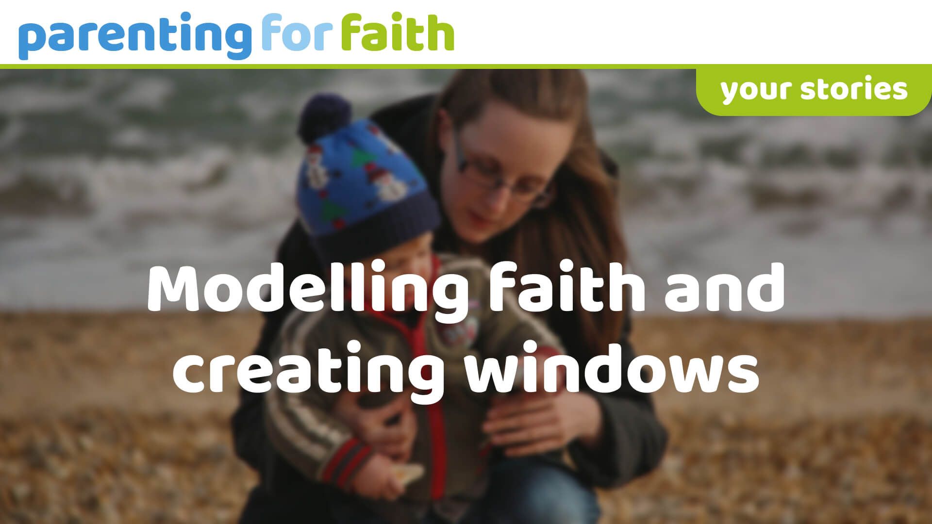 Parenting for Faith | Modelling faith and creating windows