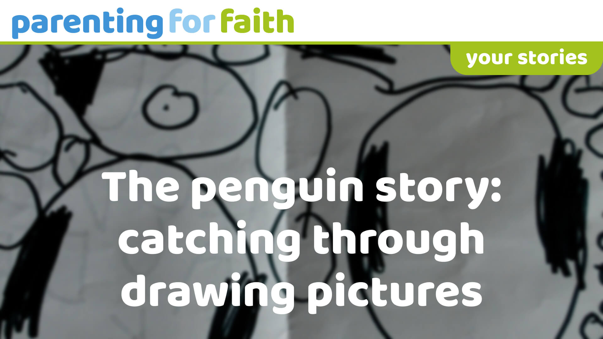Parenting for Faith | The penguin story: catching through drawing pictures