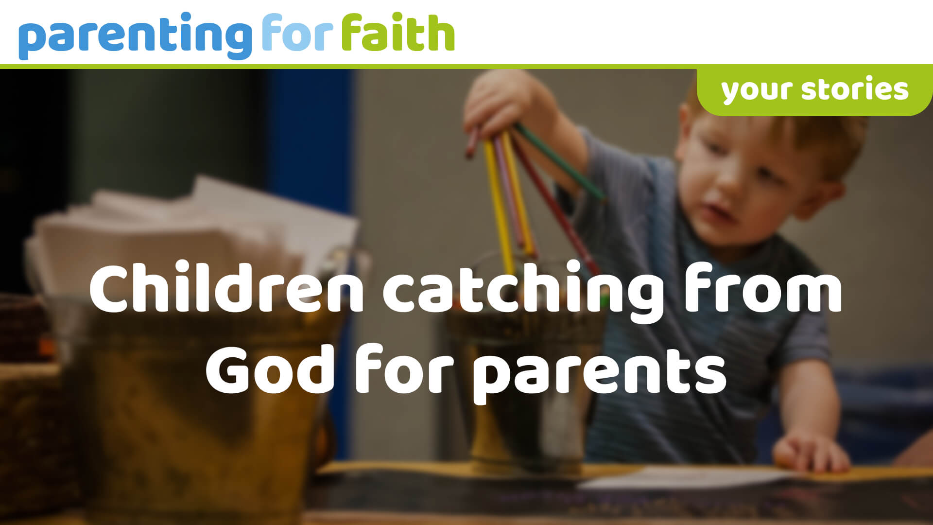 Parenting for Faith | Children catching from God for their parents