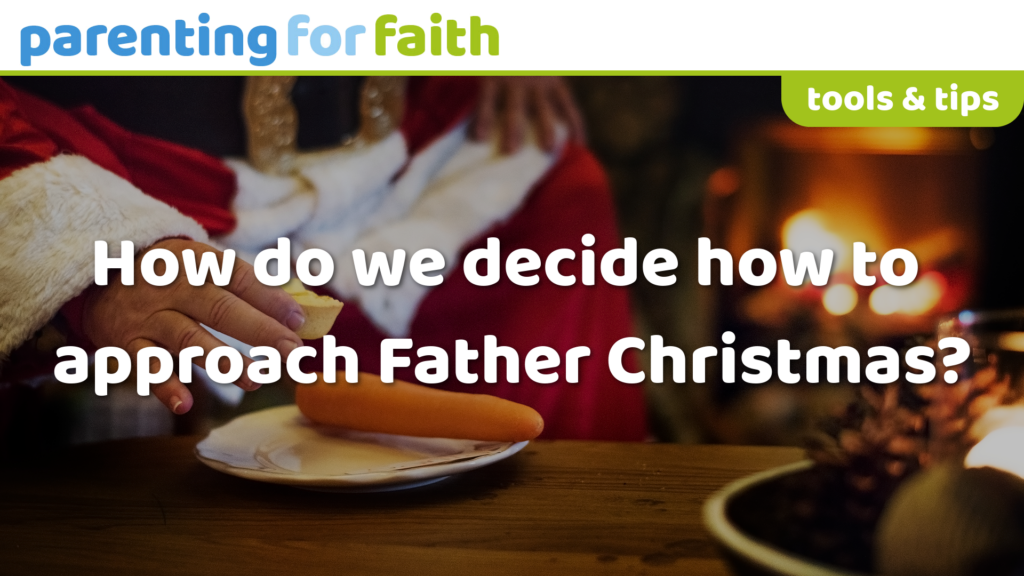 Parenting for Faith | How do we decide how to approach Father Christmas?