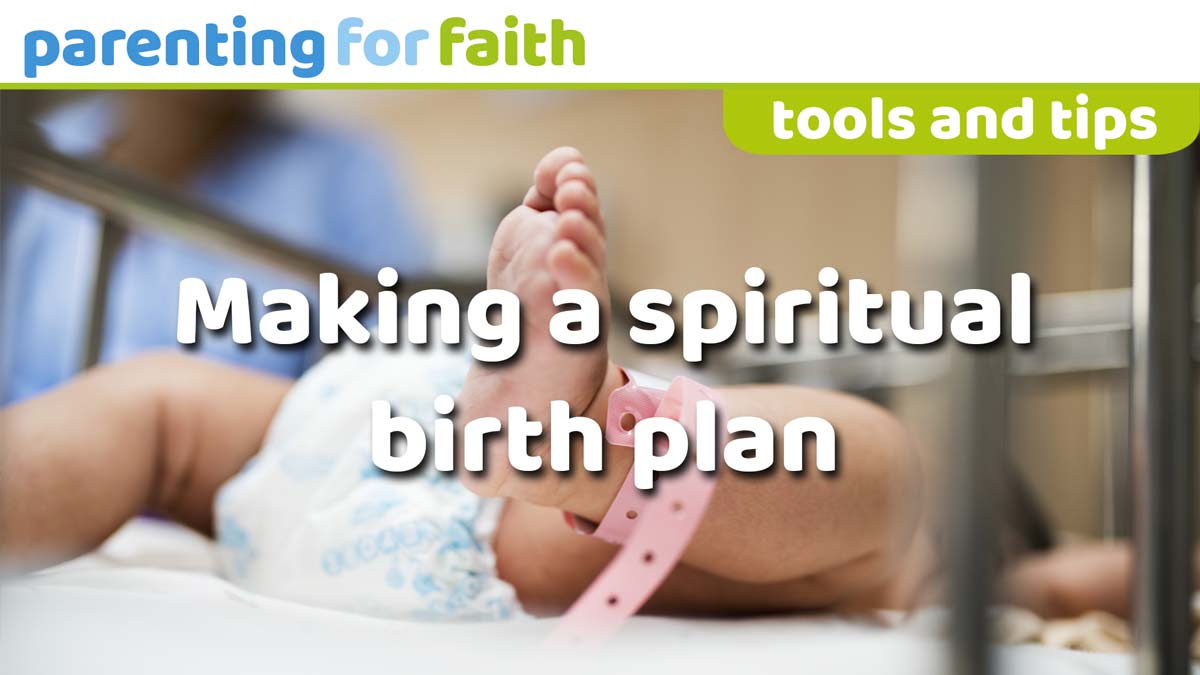 Parenting for Faith | Making a spiritual birth plan