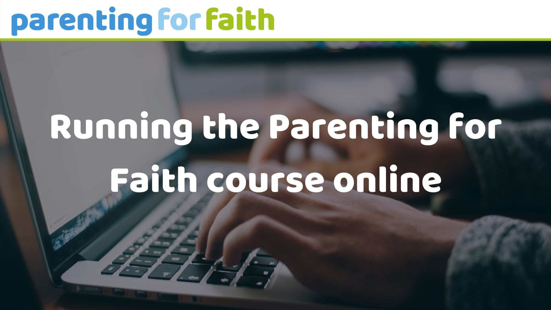 Parenting for Faith | Running the course online