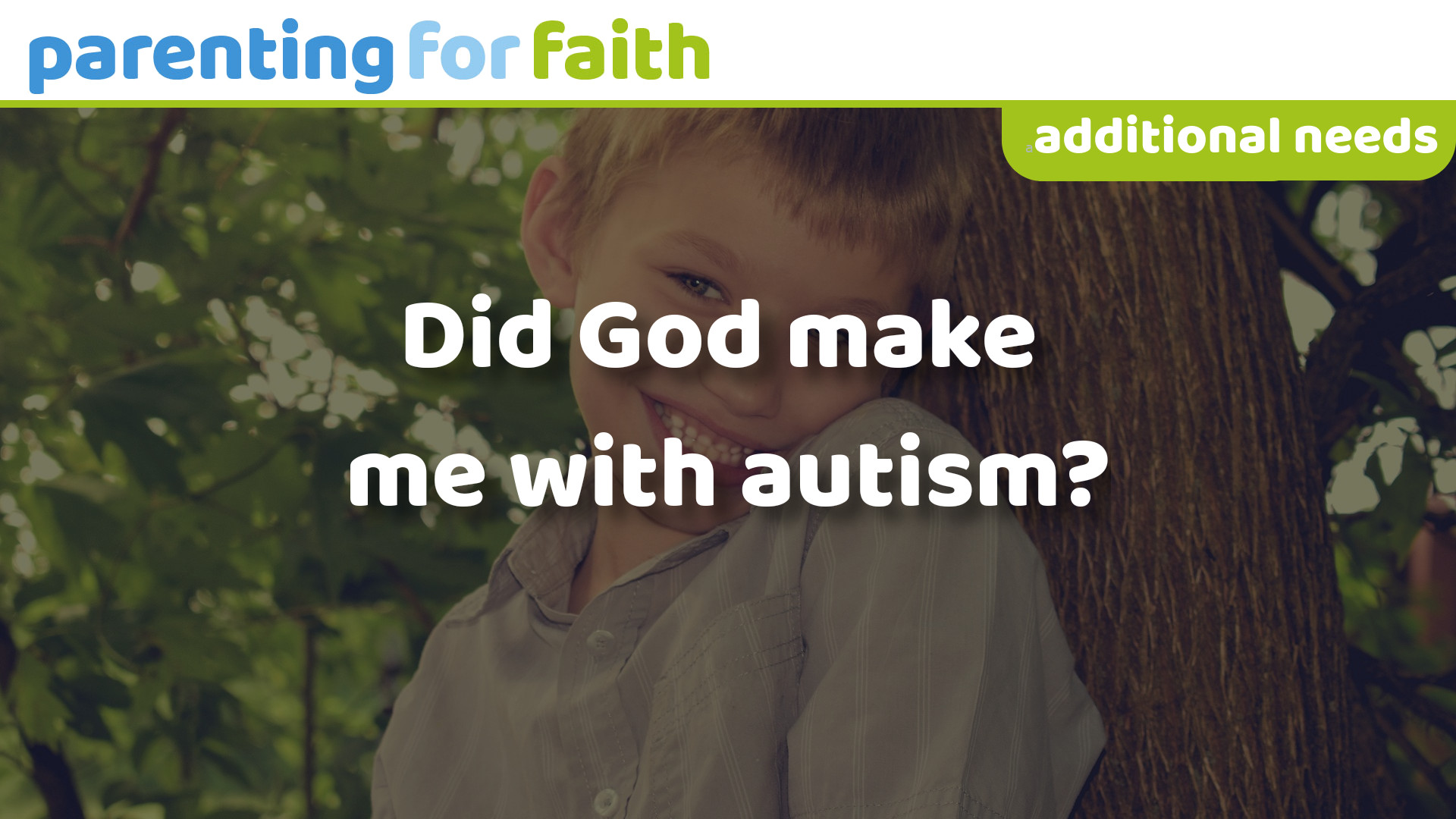 Parenting for Faith | Did God make me with autism?