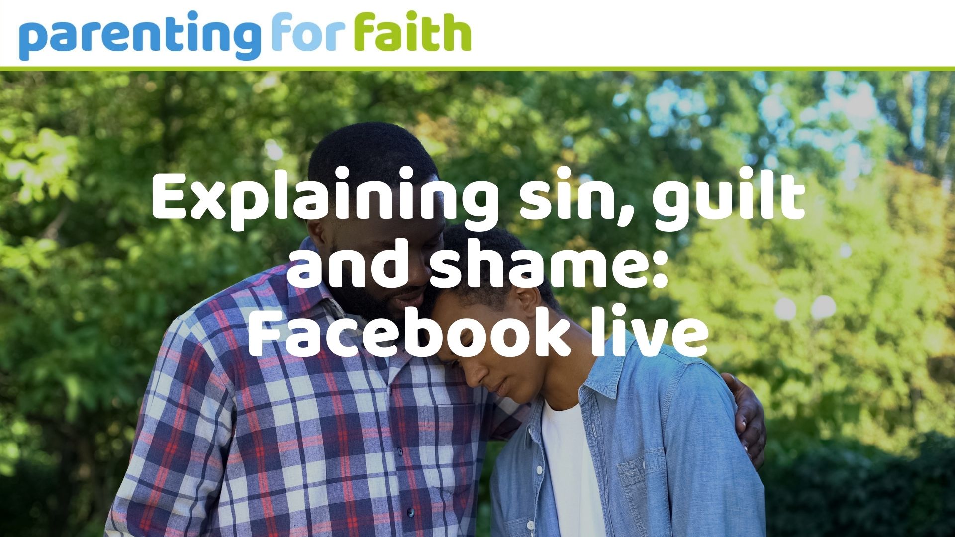Parenting for Faith | Explaining sin, shame and guilt: Facebook live