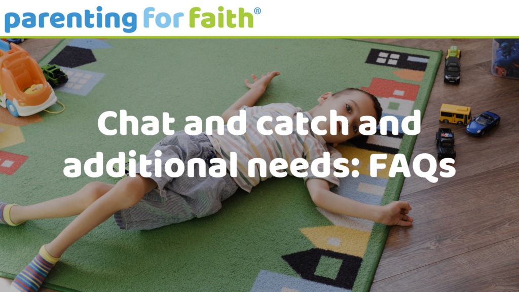 Parenting for Faith | Chat and catch and additional needs: FAQs
